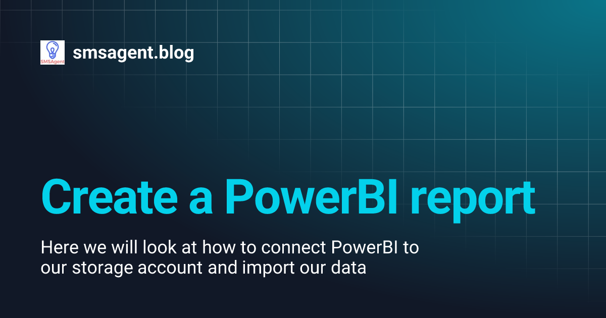 Create a PowerBI report | smsagent.blog