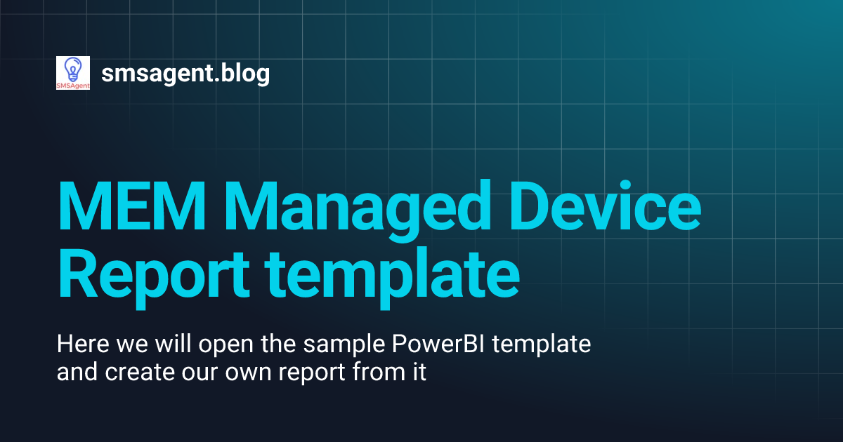 MEM Managed Device Report template | smsagent.blog