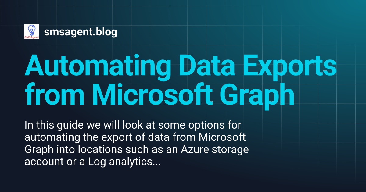 Automating Data Exports from Microsoft Graph | smsagent.blog