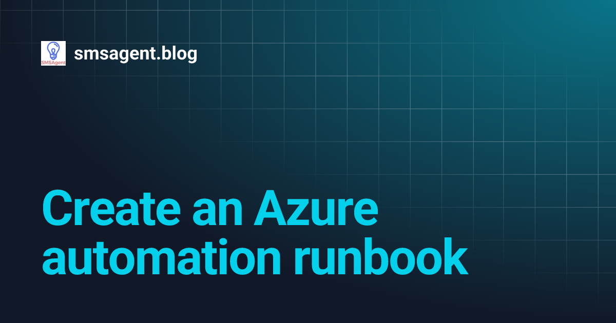 Create an Azure automation runbook | smsagent.blog