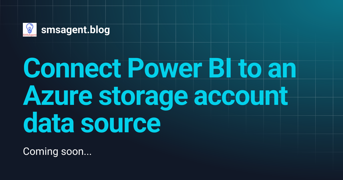 Connect Power BI to an Azure storage account data source | smsagent.blog
