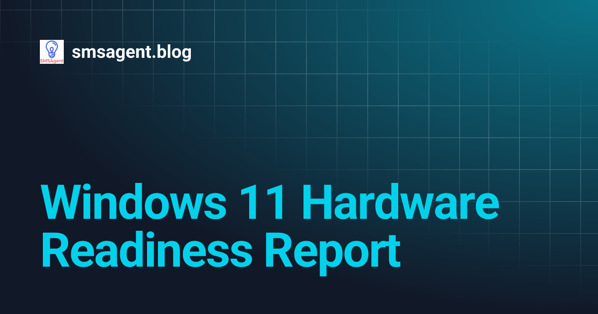 Windows 11 Hardware Readiness Report | smsagent.blog