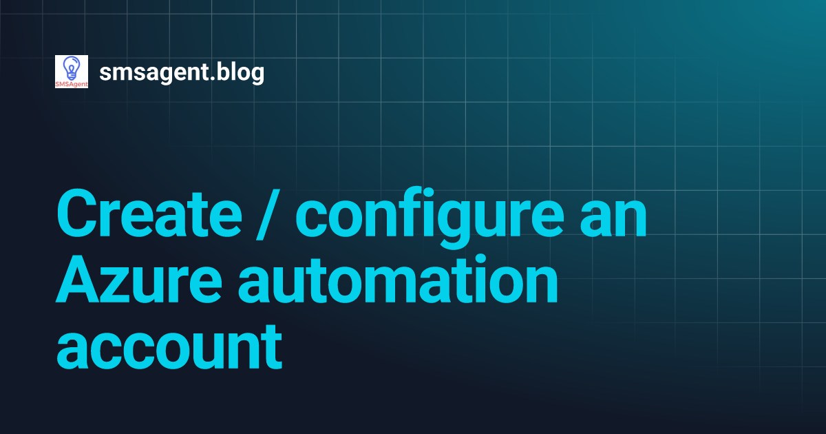 Create / configure an Azure automation account | smsagent.blog