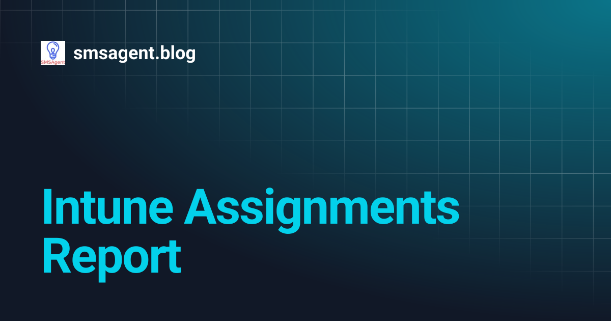 Intune Assignments Report | smsagent.blog