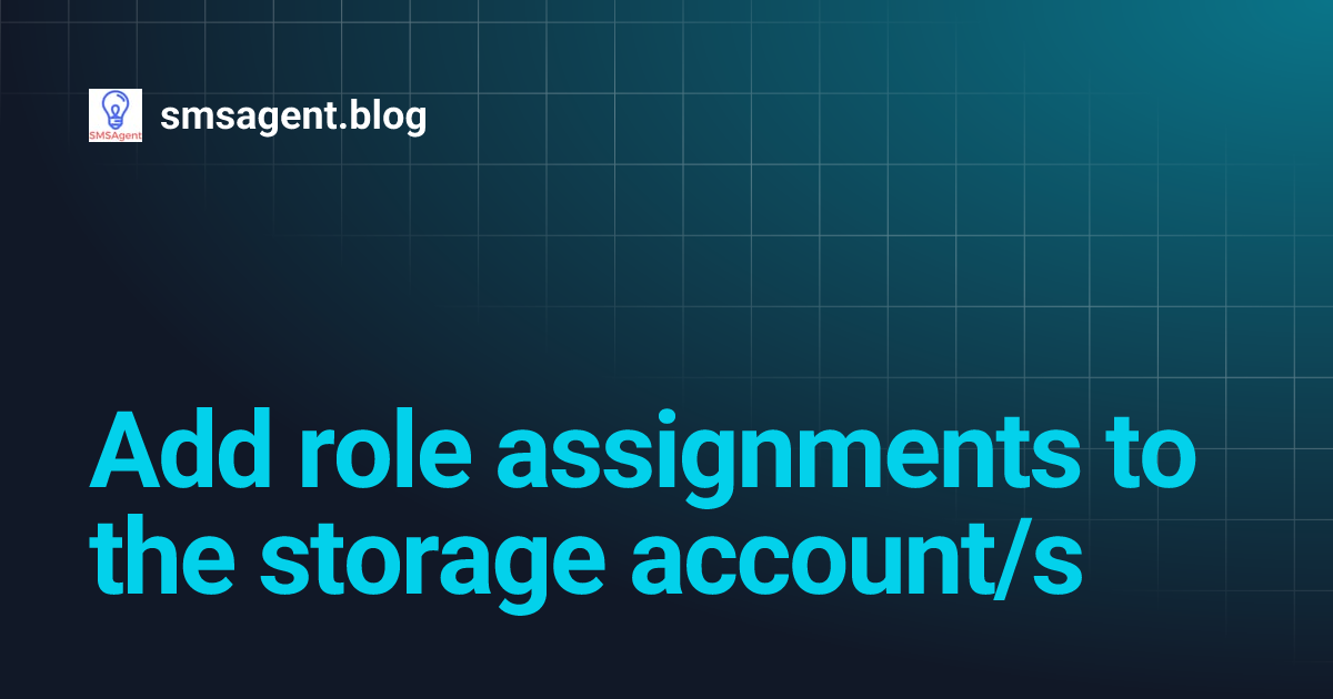 Add role assignments to the storage account/s | smsagent.blog