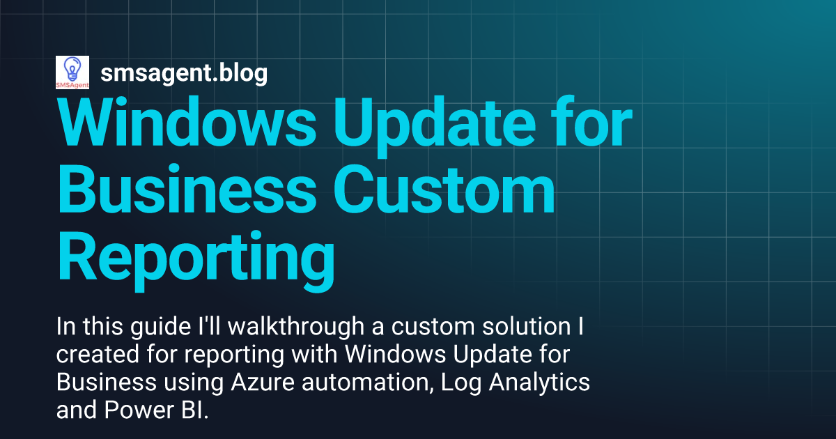 Windows Update for Business Custom Reporting | smsagent.blog