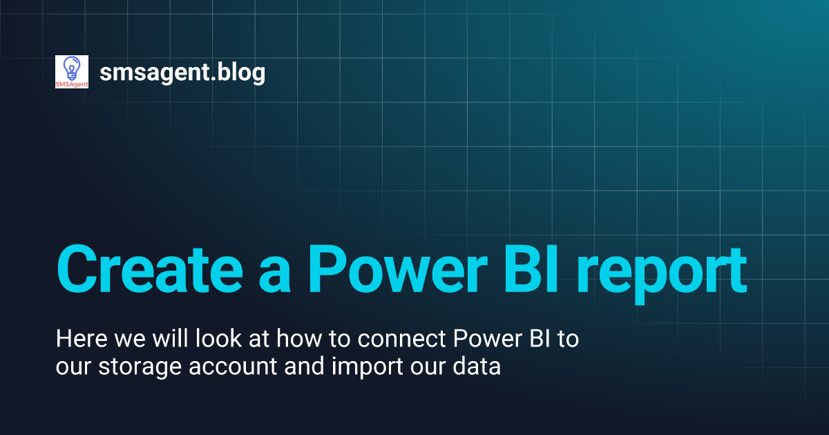 Create a Power BI report | smsagent.blog